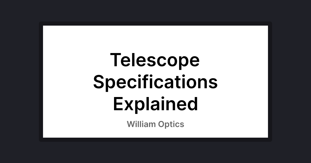 Telescope Specifications Explained · William Optics Support
