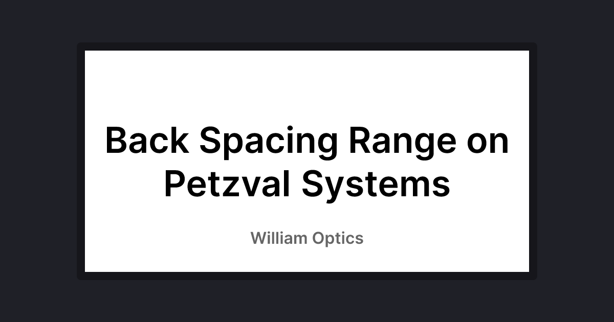 Back Spacing Range on Petzval Systems · William Optics Support